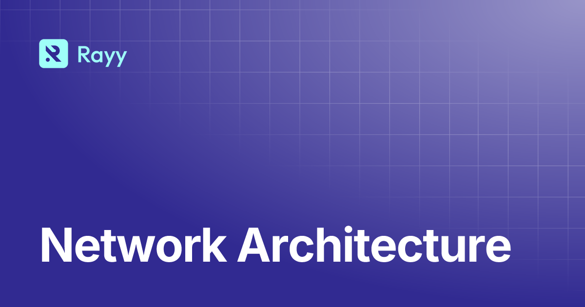 Network Architecture | Rayy